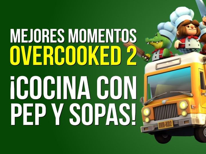 Cocina con Pep Y Sopas - Overcooked 2, mejores momentos - Eurogamer ...